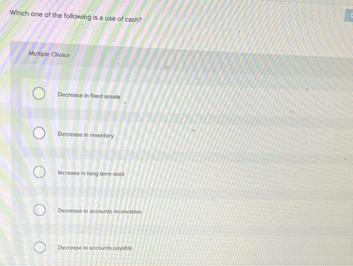 Solved Which one of the following is a use of cash? Multiple | Chegg.com