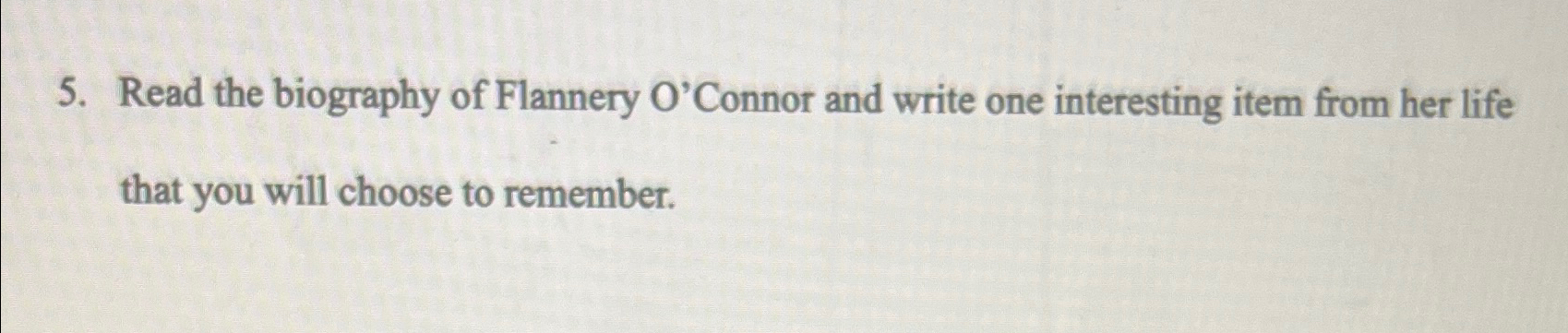 Solved Read the biography of Flannery O'Connor and write one | Chegg.com