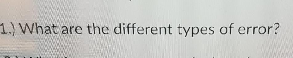Solved 1.) What are the different types of error? | Chegg.com