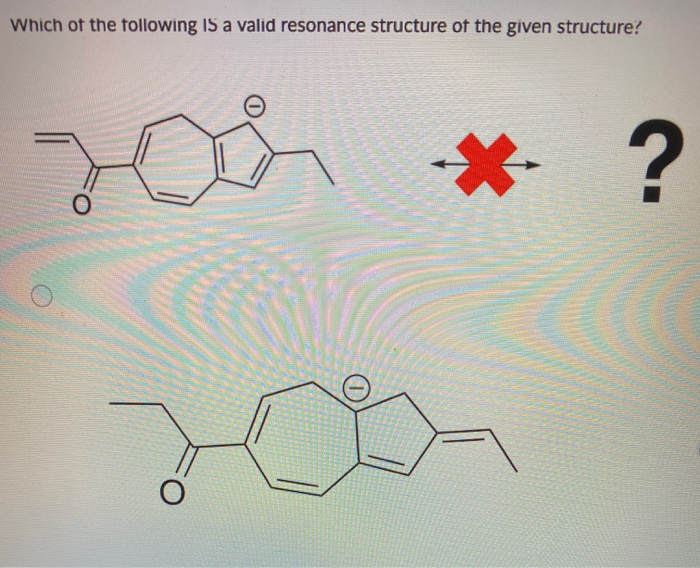 Solved Which of the following IS a valid resonance structure | Chegg.com