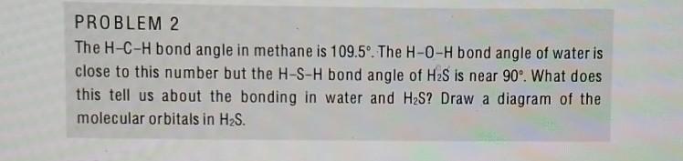 Solved PROBLEM 2 The H−C−H bond angle in methane is 109.5∘. | Chegg.com