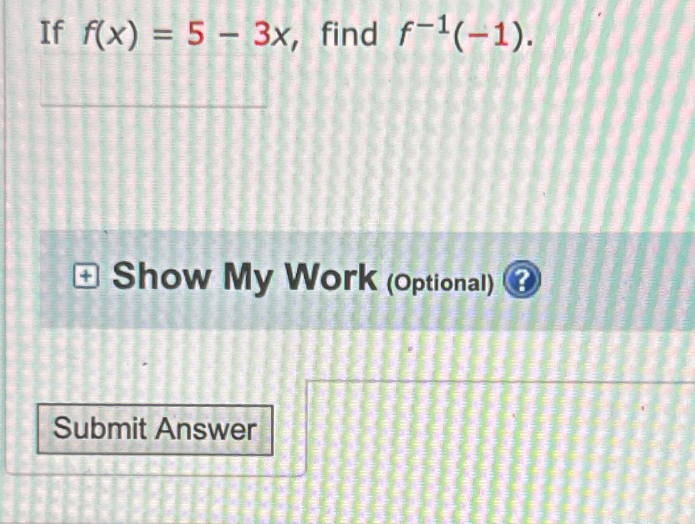 Solved If f(x)=5-3x, ﻿find f-1(-1) | Chegg.com