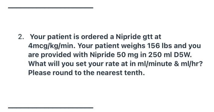 Solved 2. Your patient is ordered a Nipride gtt at | Chegg.com