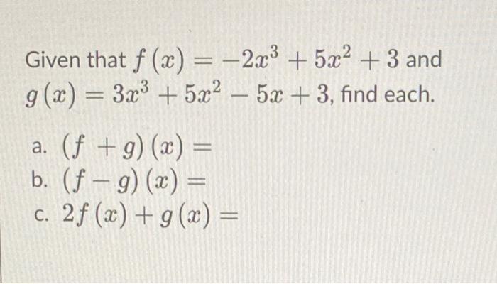 Solved Given that f(x)=−2x3+5x2+3 and g(x)=3x3+5x2−5x+3, | Chegg.com
