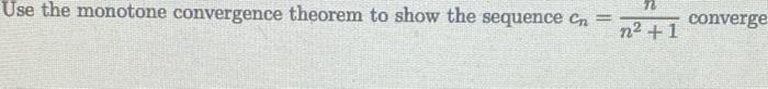 Solved Use the monotone convergence theorem to show the | Chegg.com