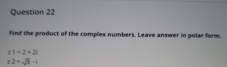 Solved Question 22Find the product of the complex numbers. | Chegg.com