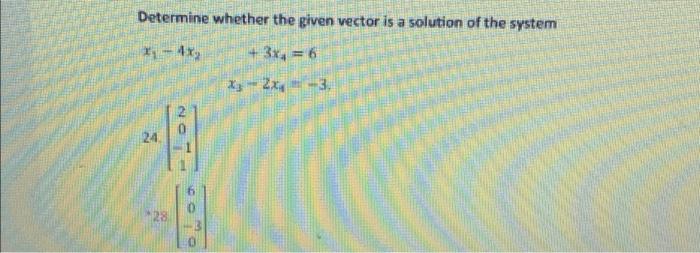 Solved Determine whether the given vector is a solution of | Chegg.com