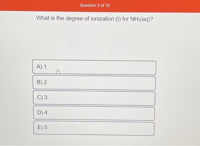 Solved What is the degree of ionization (i) for NH3(aq) ? | Chegg.com