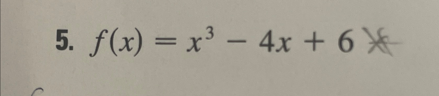 Solved f(x)=x3-4x+6 Differentiate this function | Chegg.com Solved f(x)=x3-4x+6 Differentiate this function | Chegg.com