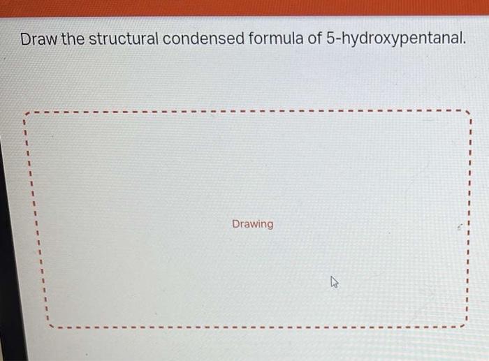 Solved Draw the structural condensed formula of | Chegg.com
