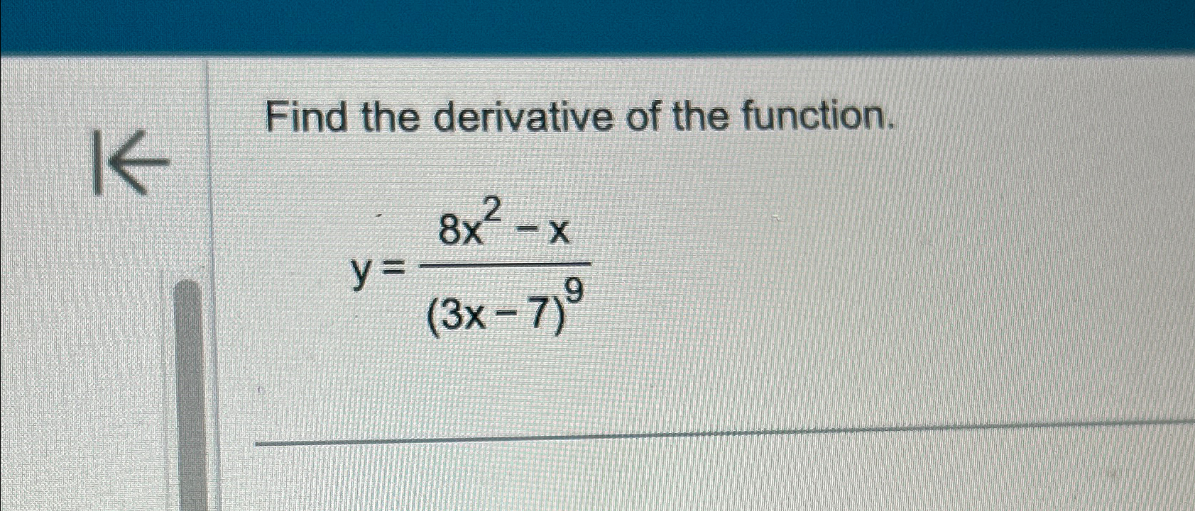 Solved Find the derivative of the function.y=8x2-x(3x-7)9 | Chegg.com