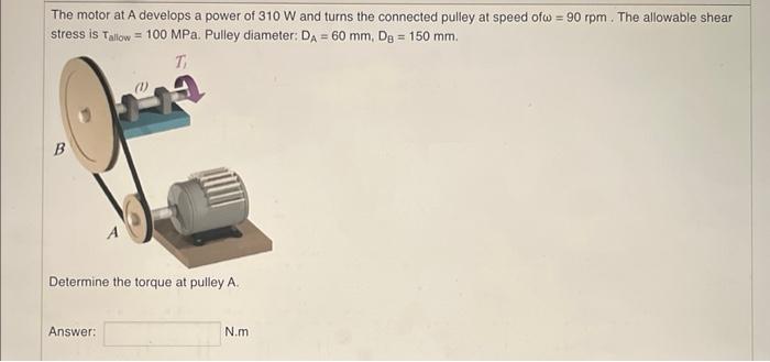 Solved The motor at A develops a power of 310 W and turns | Chegg.com