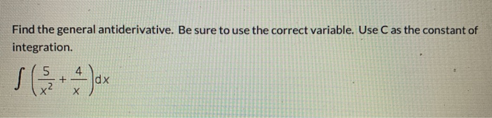 Solved Find the general antiderivative. Be sure to use the | Chegg.com