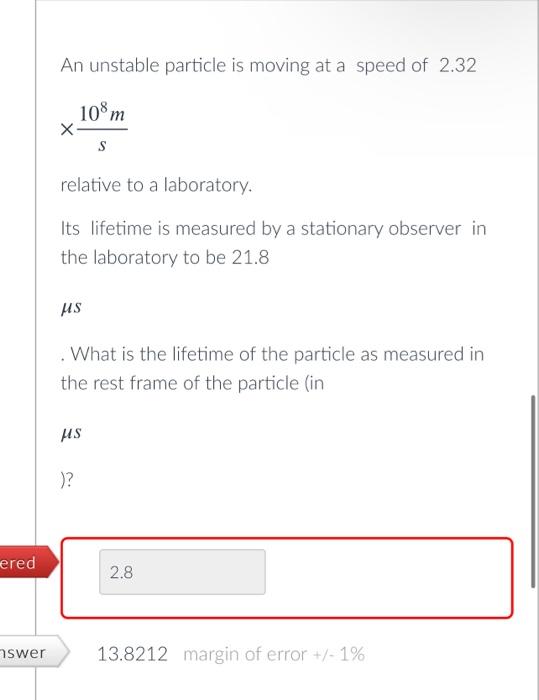Solved An unstable particle is moving at a speed of 2.32 108 | Chegg.com