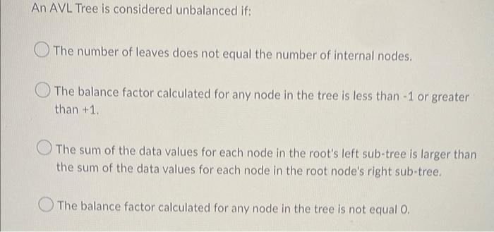 Solved An AVL Tree is considered unbalanced if: The number | Chegg.com