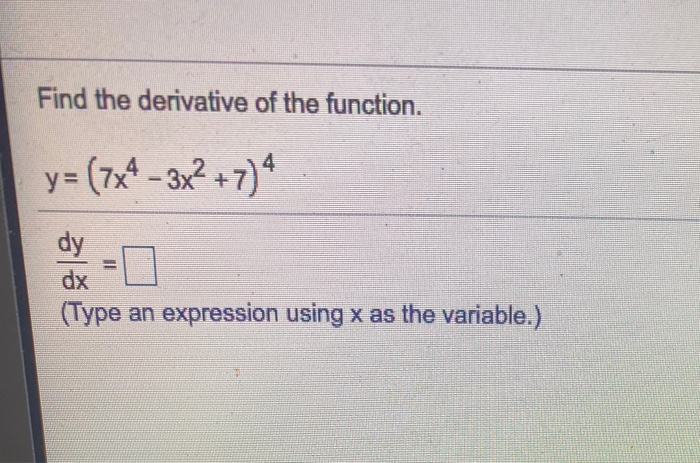 Solved Find The Derivative Of The Function Y 7x4 3x²