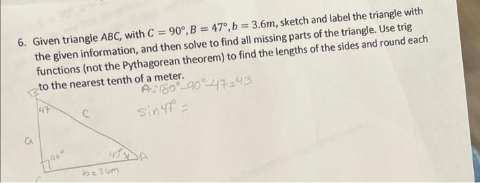 Solved 6. Given triangle ABC, with C=90∘,B=47∘,b=3.6 m, | Chegg.com
