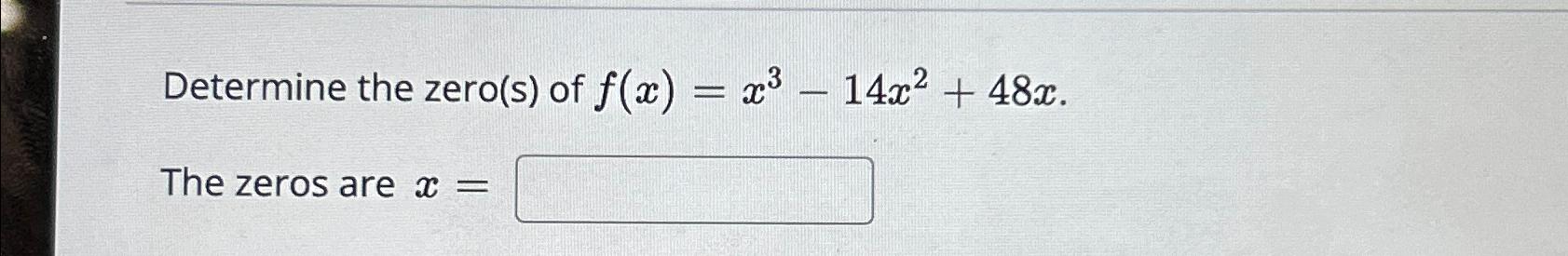 Solved Determine the zero(s) ﻿of f(x)=x3-14x2+48x.The zeros | Chegg.com