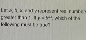 Solved Let a,b,x, and y represent real number greater than | Chegg.com