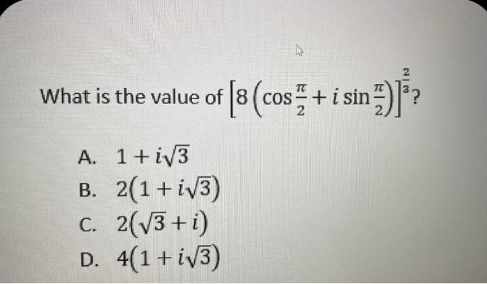 Solved What is the value of [8(cos2π+isin2π)]32 ? A. 1+i3 B. | Chegg.com