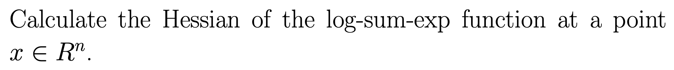 Solved Calculate the Hessian of the log-sum-exp function at | Chegg.com Solved Calculate the Hessian of the log-sum-exp function at | Chegg.com