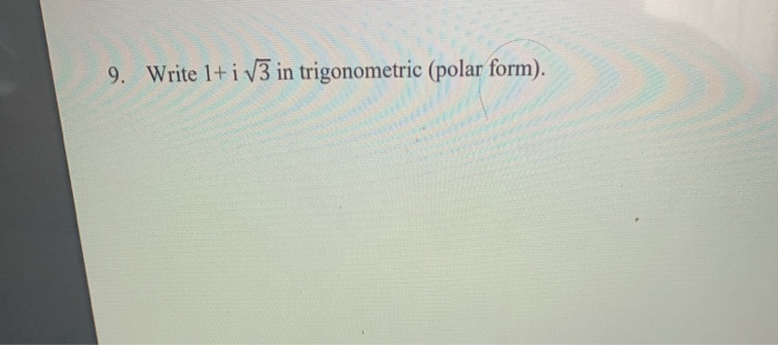 Solved 9. Write 1+ i v3 in trigonometric (polar form). | Chegg.com