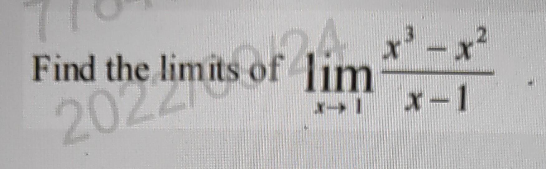 Solved Find the limits of limx→1x−1x3−x2 | Chegg.com
