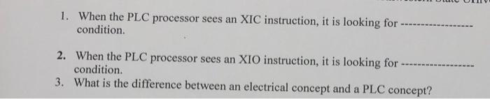 Solved 1. When the PLC processor sees an XIC instruction, it | Chegg.com