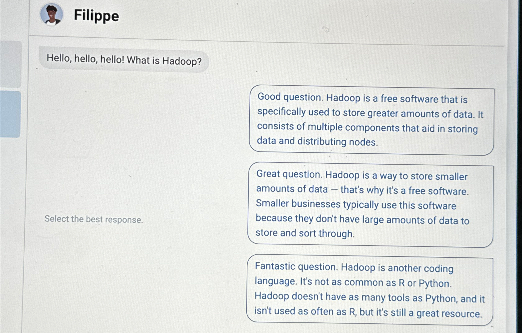 Solved FilippeHello, hello, hello! What is Hadoop?Select the | Chegg.com