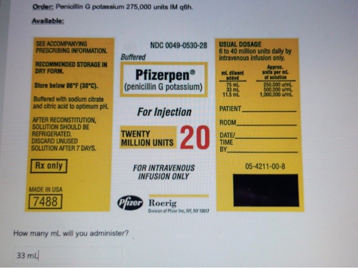 Solved Order:Penicillin G potassium 275,000 units IM q6h. | Chegg.com