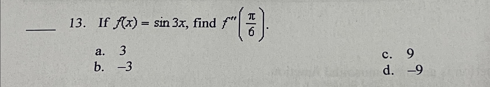 Solved If f(x)=sin3x, ﻿find f''(π6)a. 3c. 9b. -3d. -9 | Chegg.com