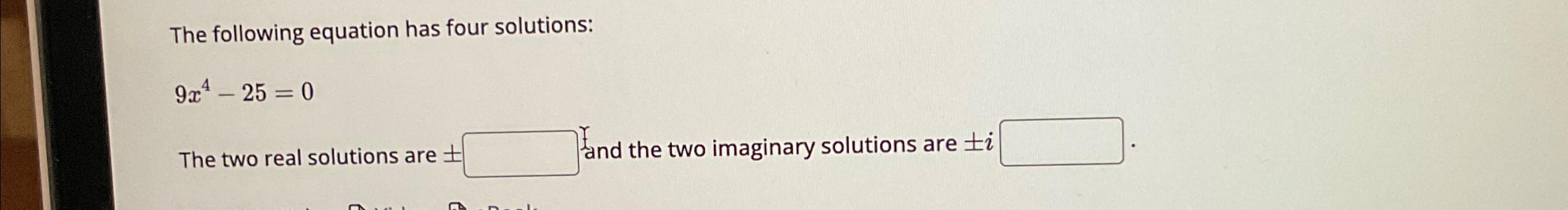 Solved The following equation has four solutions:9x4-25=0The | Chegg.com