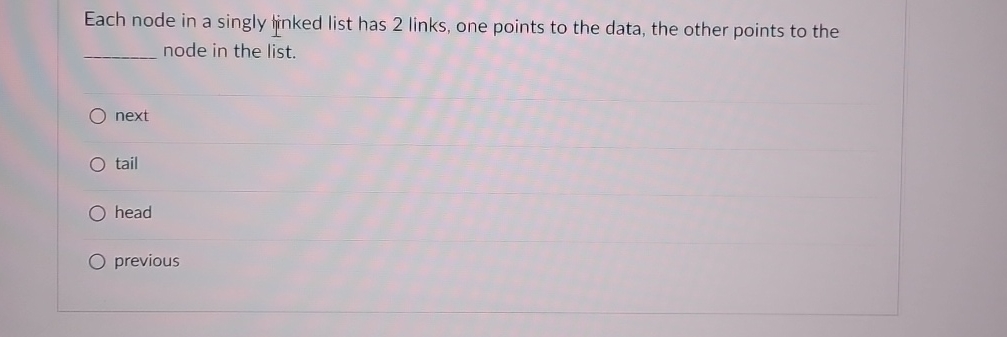 Solved Each node in a singly linked list has 2 ﻿links, one | Chegg.com
