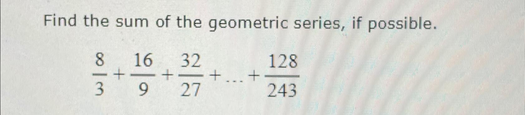Solved Find the sum of the geometric series, if | Chegg.com