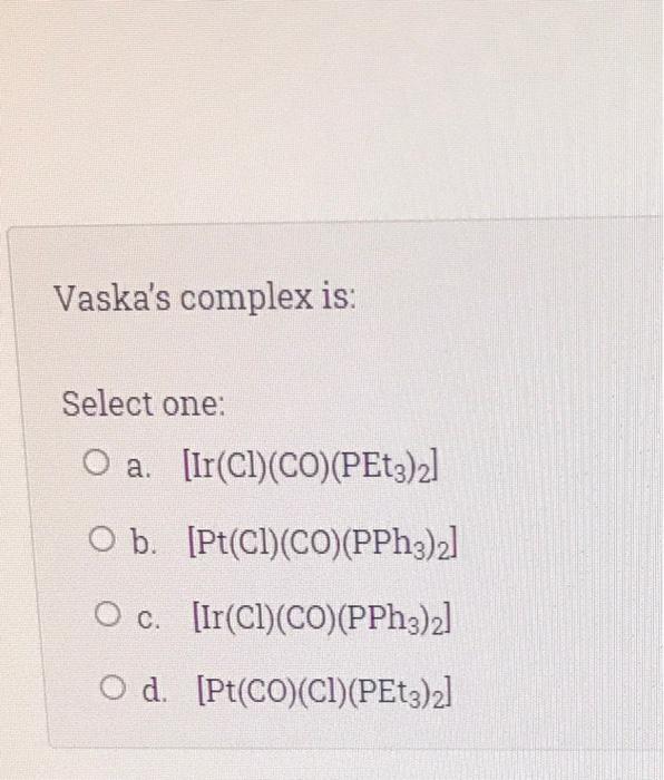 Solved Vaska's complex is: Select one: O a. | Chegg.com