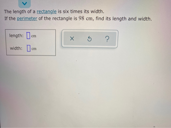 Solved The length of a rectangle is six times its width. If | Chegg.com