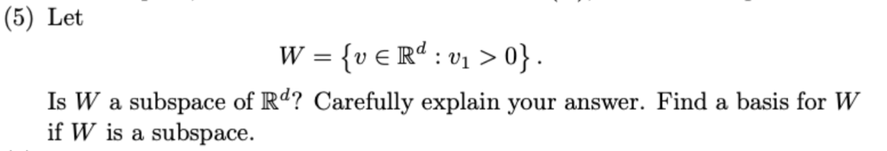 Solved (5) ﻿LetW={vinRd:v1>0}Is W ﻿a subspace of Rd ? | Chegg.com