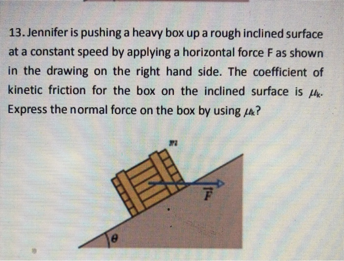 Solved 13. Jennifer is pushing a heavy box up a rough | Chegg.com