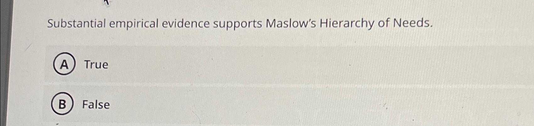 Solved Substantial empirical evidence supports Maslow's | Chegg.com