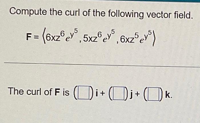 Solved Compute the curl of the following vector field. | Chegg.com
