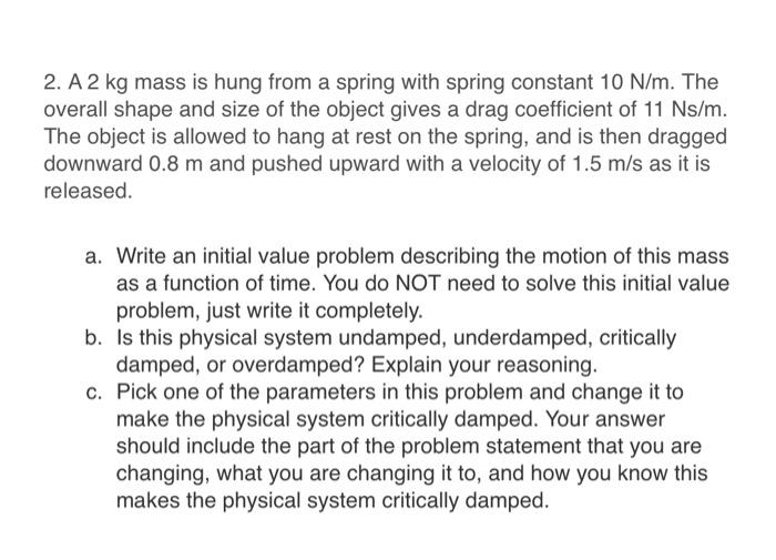 Solved 2. A 2 kg mass is hung from a spring with spring | Chegg.com