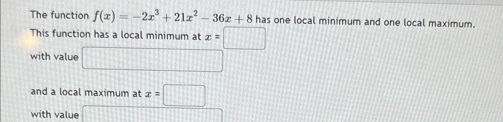 Solved The function f(x)=-2x3+21x2-36x+8 ﻿has one local | Chegg.com