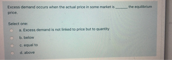 Solved the equilibrium Excess demand occurs when the actual | Chegg.com
