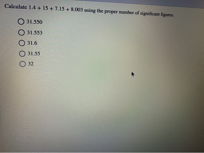 Solved Calculate 1.4 + 15 +7.15+8.003 using the proper | Chegg.com