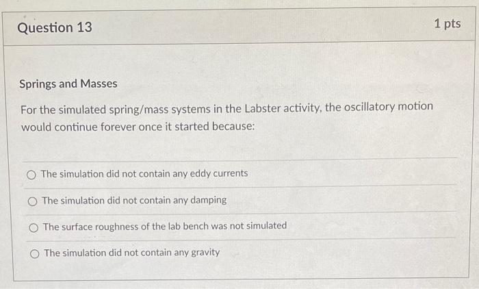 Solved Question 13 1 pts Springs and Masses For the | Chegg.com