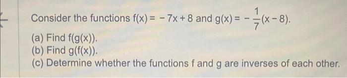 Solved Consider the functions f(x)=−7x+8 and g(x)=−71(x−8). | Chegg.com