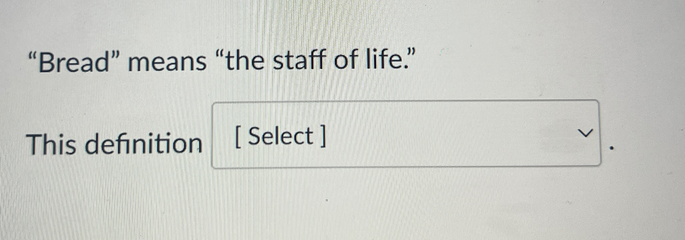 Solved "Bread" means "the staff of life."This definition | Chegg.com