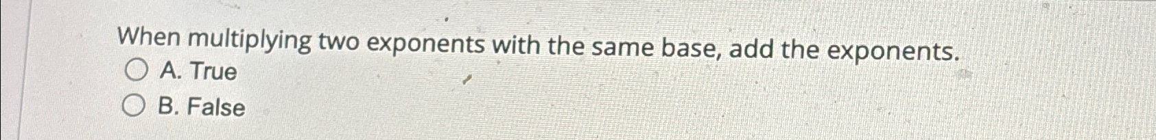 Solved When multiplying two exponents with the same base, | Chegg.com