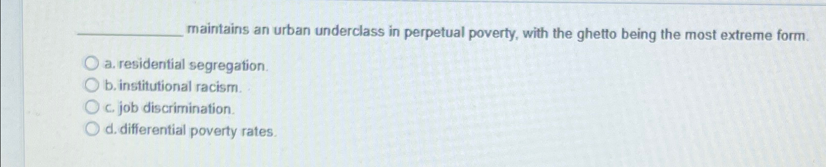maintains an urban underclass in perpetual poverty, | Chegg.com