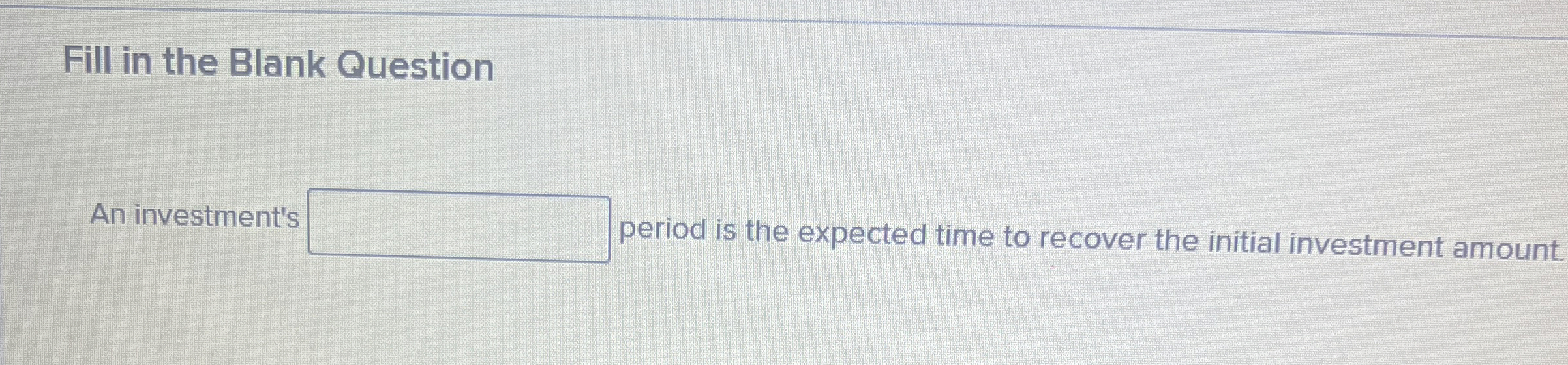 Solved Fill in the Blank QuestionAn investment's ﻿period | Chegg.com
